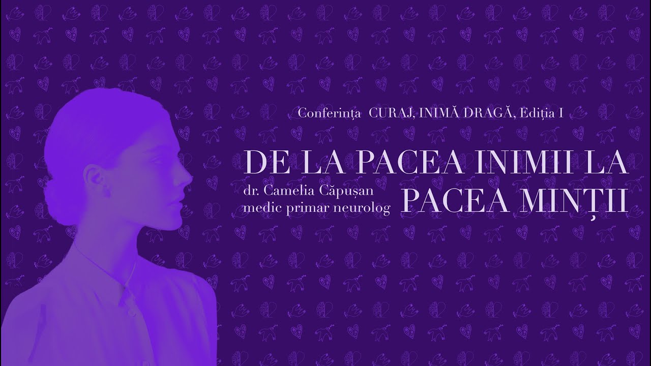 (Sesiunea a II-a) De la pacea inimii la pacea minții | dr. Camelia ...