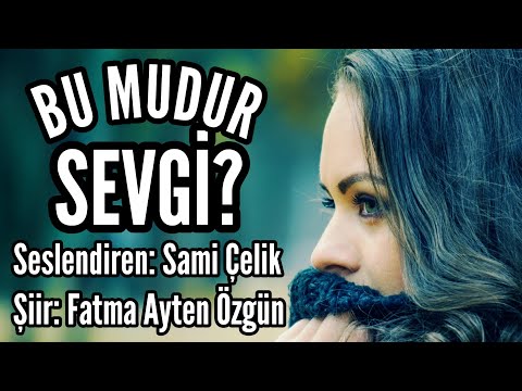 BU MUDUR SEVGİ? - Seslendiren: Sami Çelik - Şiir: Fatma Ayten Özgün - Müzik: Mustafa Kabak