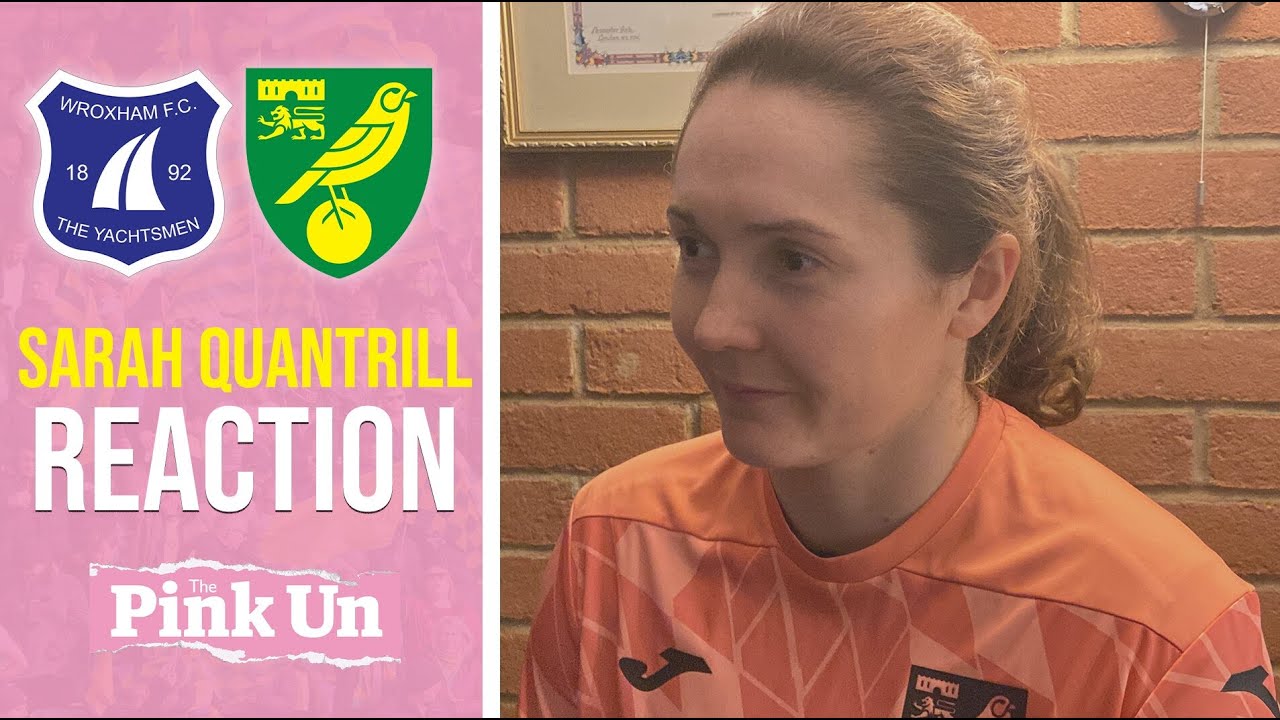 Sarah Quantrill Reaction | Wroxham Women 0-2 Norwich City Women | The ...
