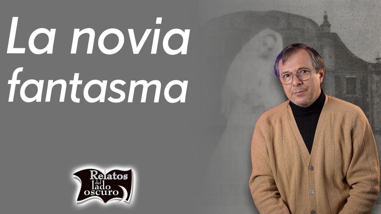 La novia fantasma | Relatos del lado oscuro - YouTube