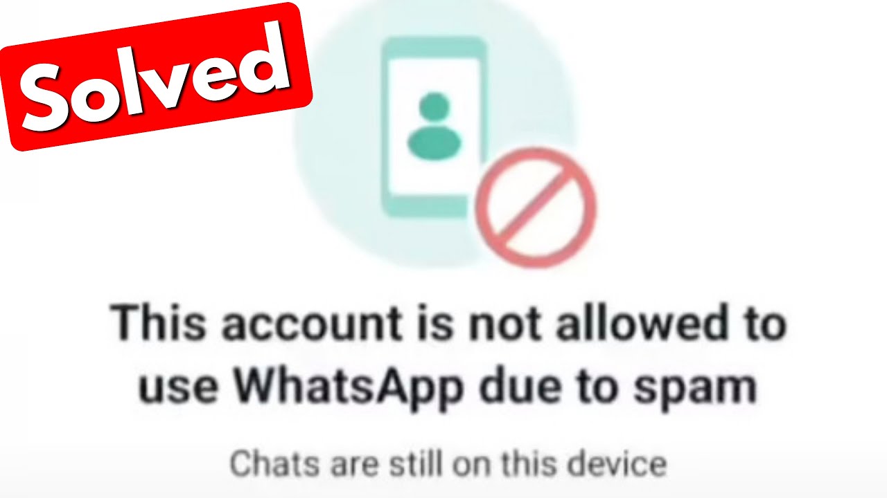Fix This Account Is Not Allowed To Use Whatsapp Due To Spam Chats Are