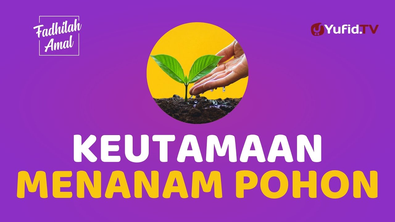 MENANAM POHON TERNYATA MEMILIKI KEUTAMAAN YANG BESAR - Fadhilah Amal ...
