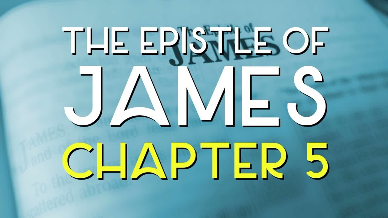 James 5 KJV Epistle Of James Chapter 5 KJV English Bible YouTube James 5 KJV Epistle Of James Chapter 5 KJV English Bible YouTube