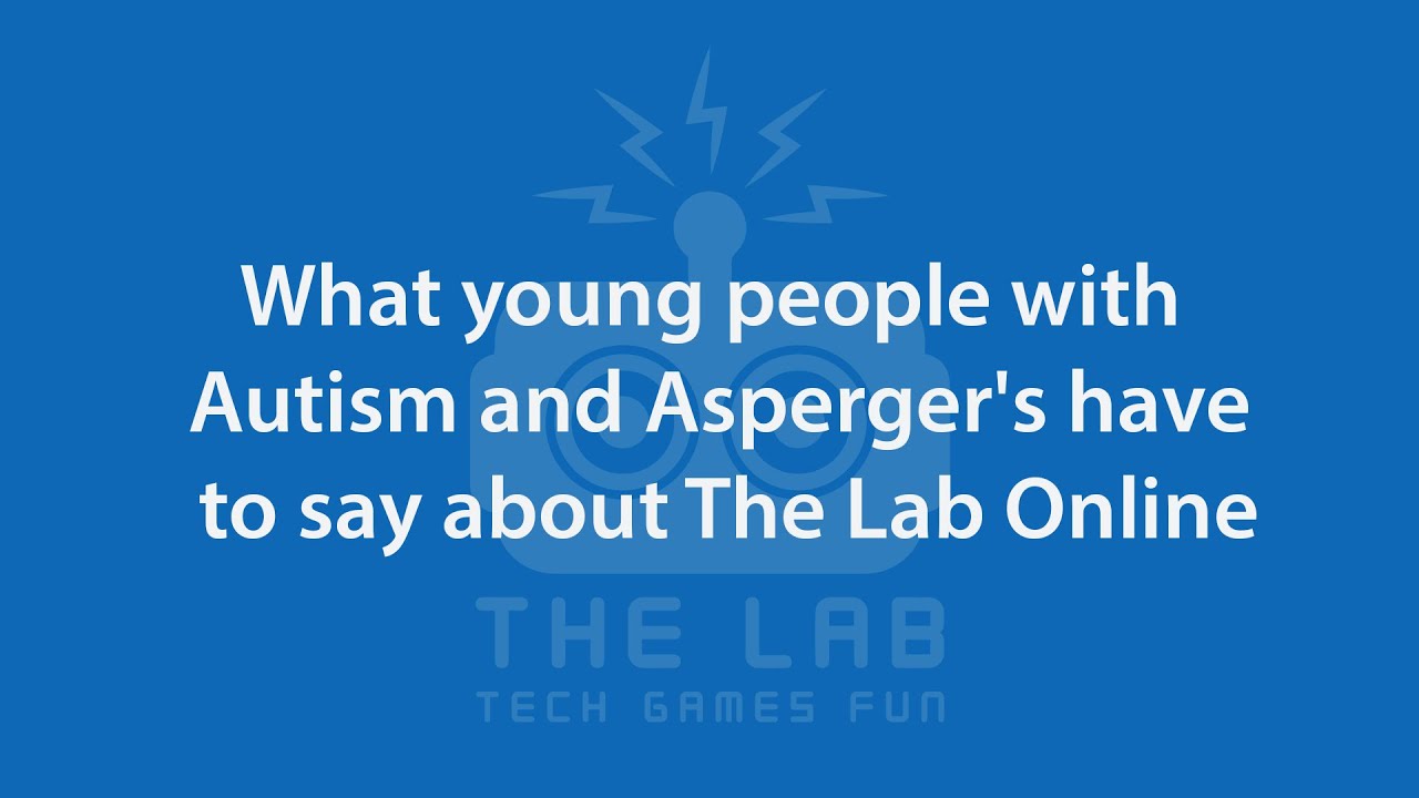 What young people with Autism and Asperger's have to say about The Lab ...
