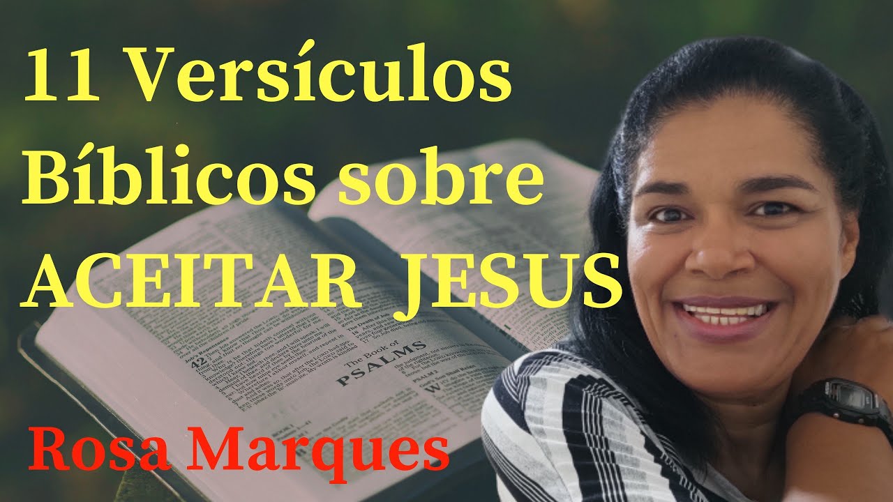 11 VersÍculos BÍblicos Sobre Aceitar Jesus Por Rosa Marques Youtube