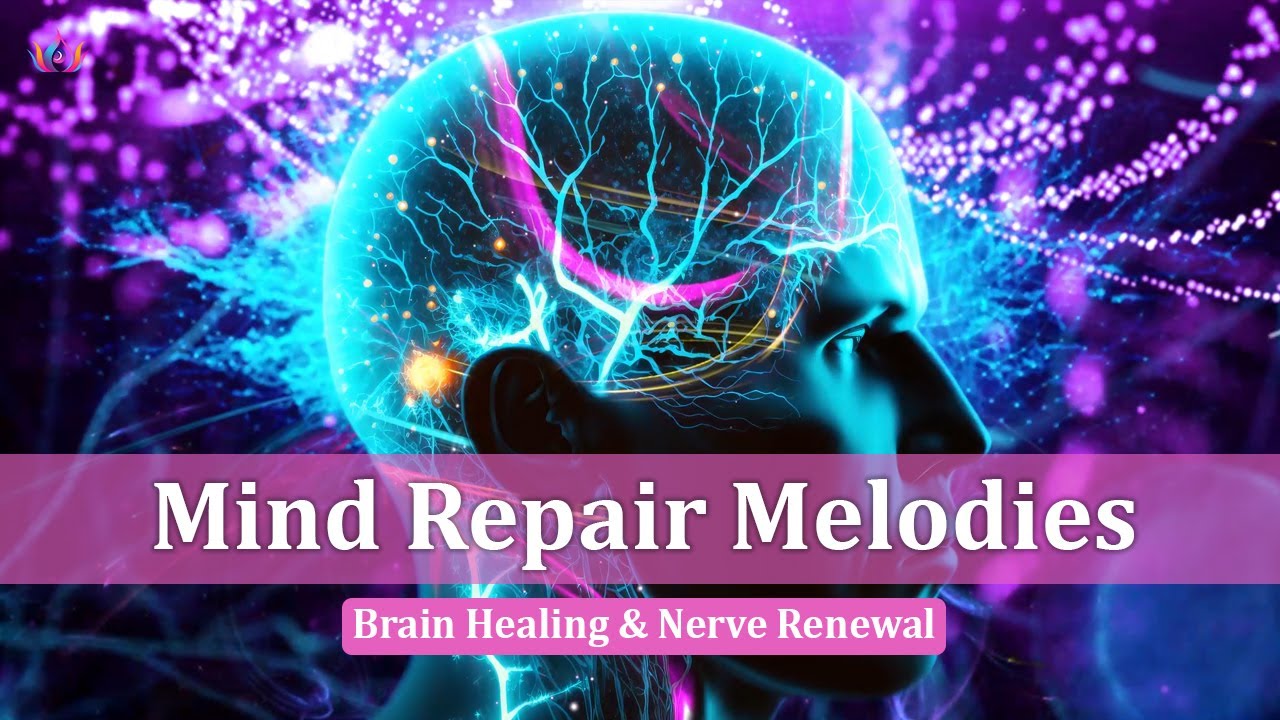 Mind Repair Melodies: Brain Healing and Nerve Renewal | Music for Brain ...