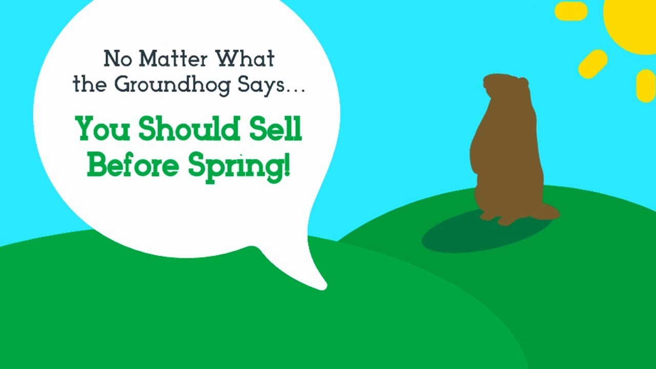 No Matter What the Groundhog Says... You Should Sell Before Spring ...