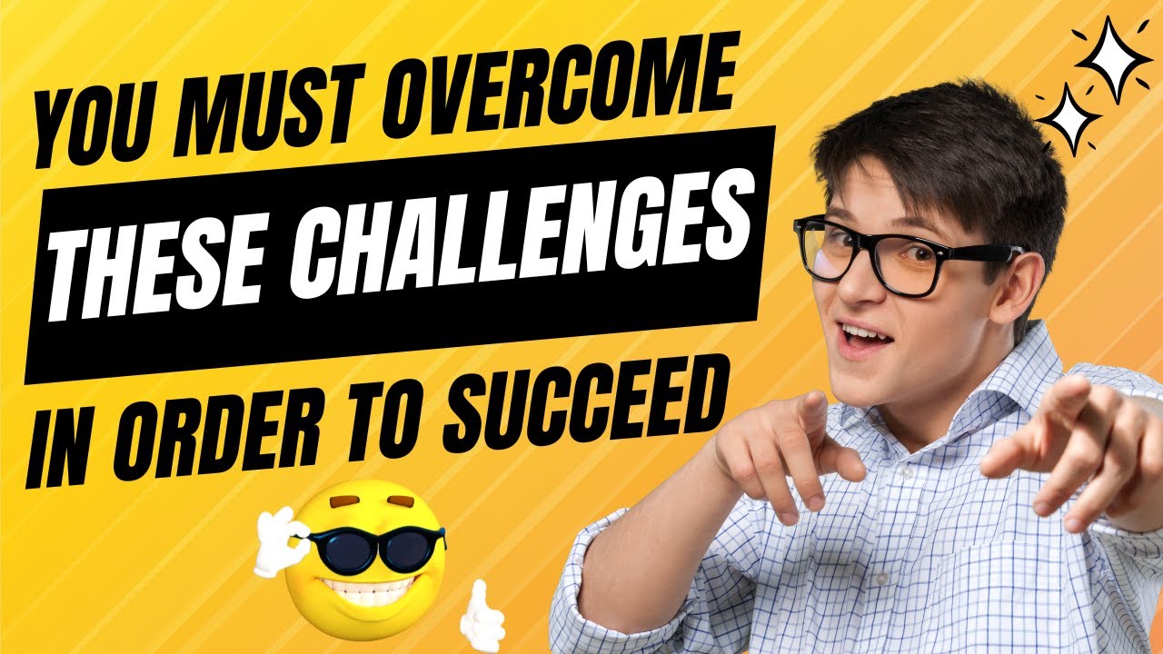 You must overcome these challenges in order to succeed - YouTube