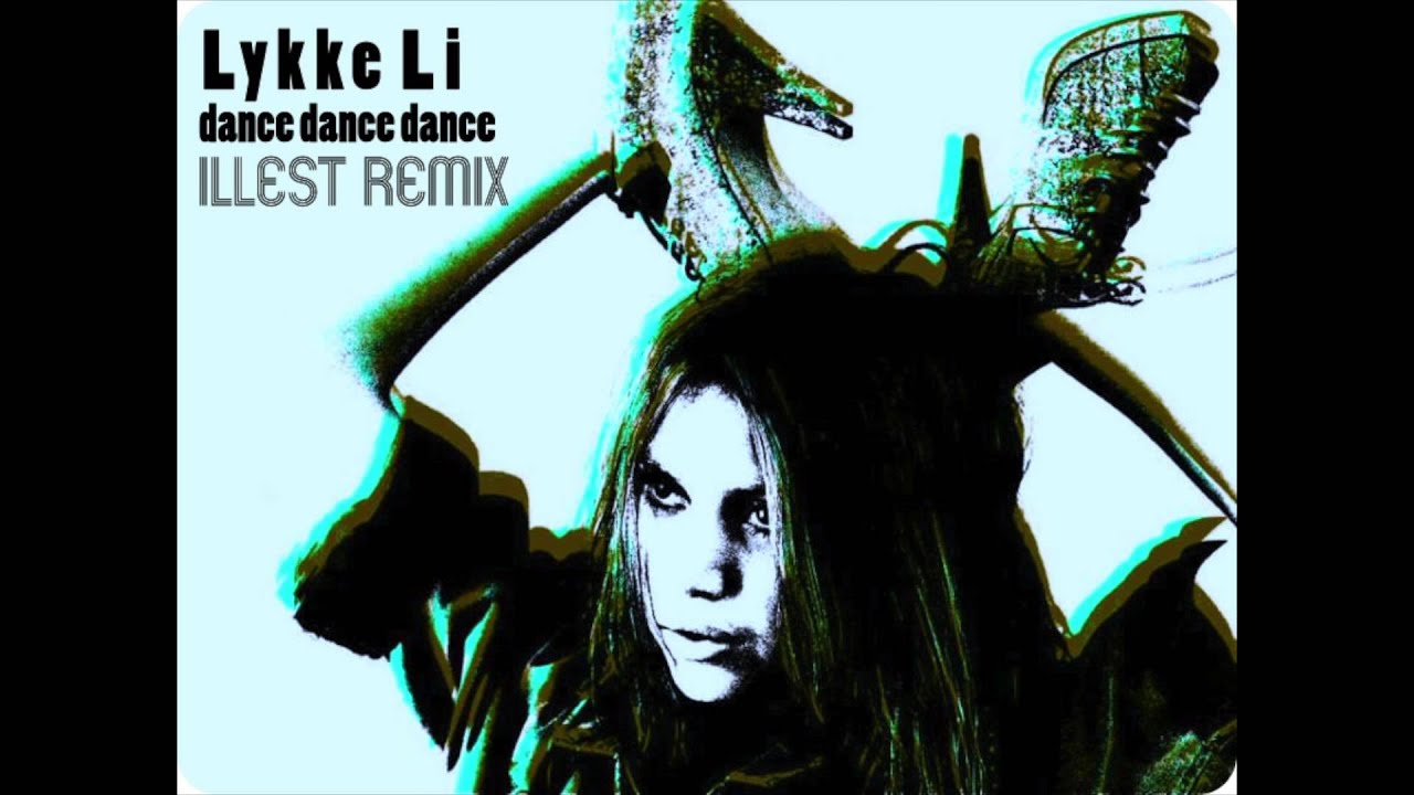 LYKKE LI "dance dance dance" ILLEST REMIX - YouTube