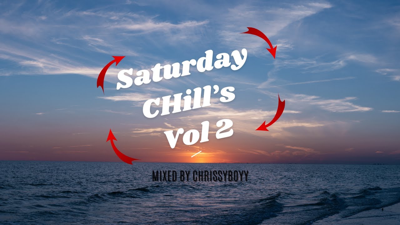 Saturday Chill's Vol 2 mixed by ChissyBoyy - YouTube