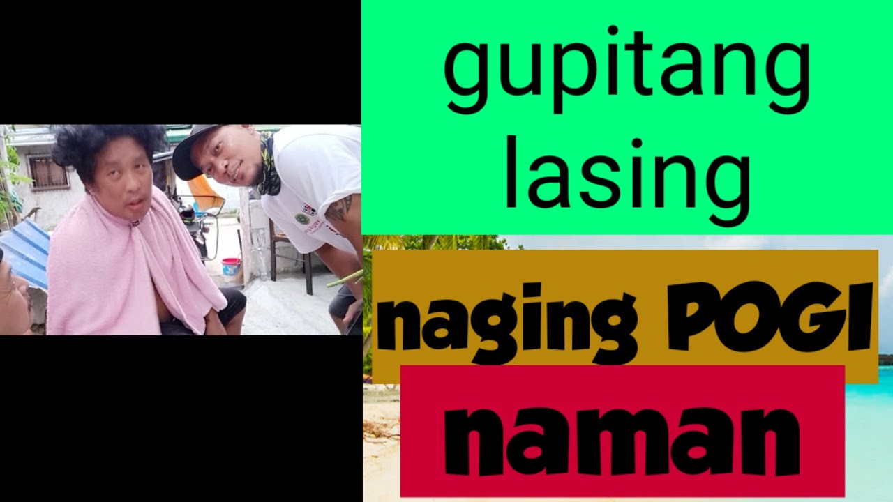 part 1 gupitang lasing ..naging pogi naman...tnx mga bago kong katrops ...