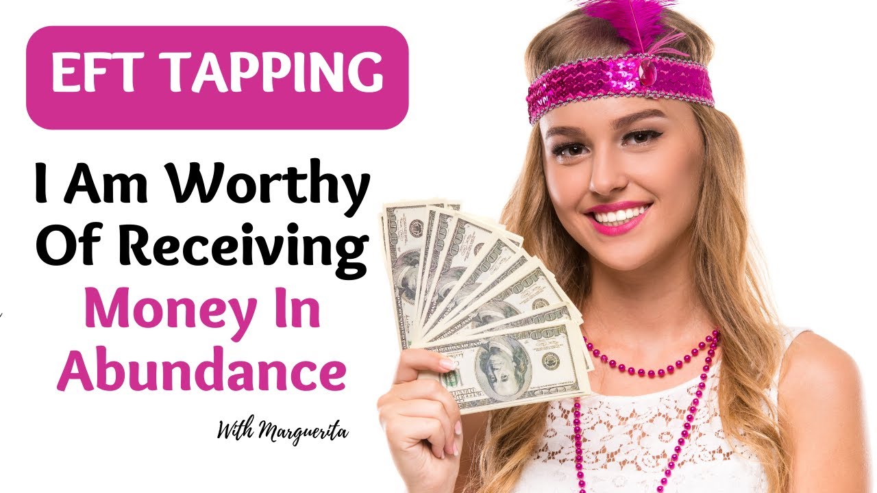 EFT Tapping - I Am Worthy Of Receiving Money In Abundance - YouTube