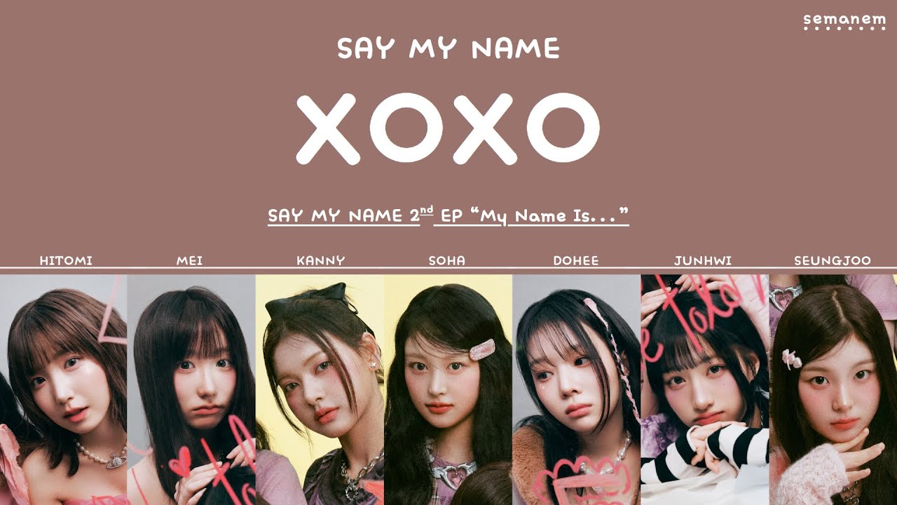 [HAN/ROM/ENG] SAY MY NAME 'XOXO' - 2nd EP "My Name Is..." - YouTube