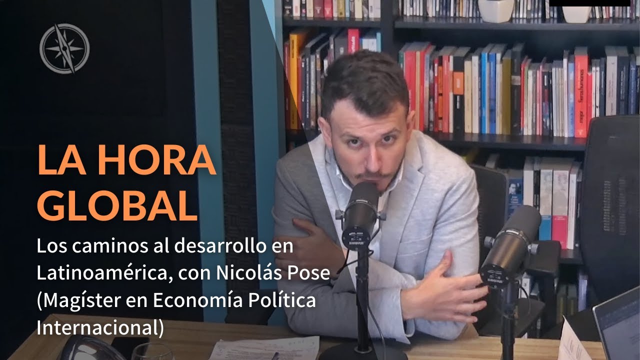 América Latina: Los caminos al desarrollo. Con Nicolás Pose (Magíster ...