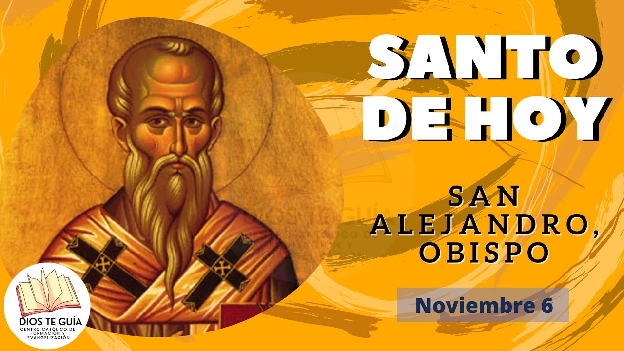 SAN ALEJANDRO, Obispo - Noviembre 06 - EL SANTO DEL DÍA - YouTube