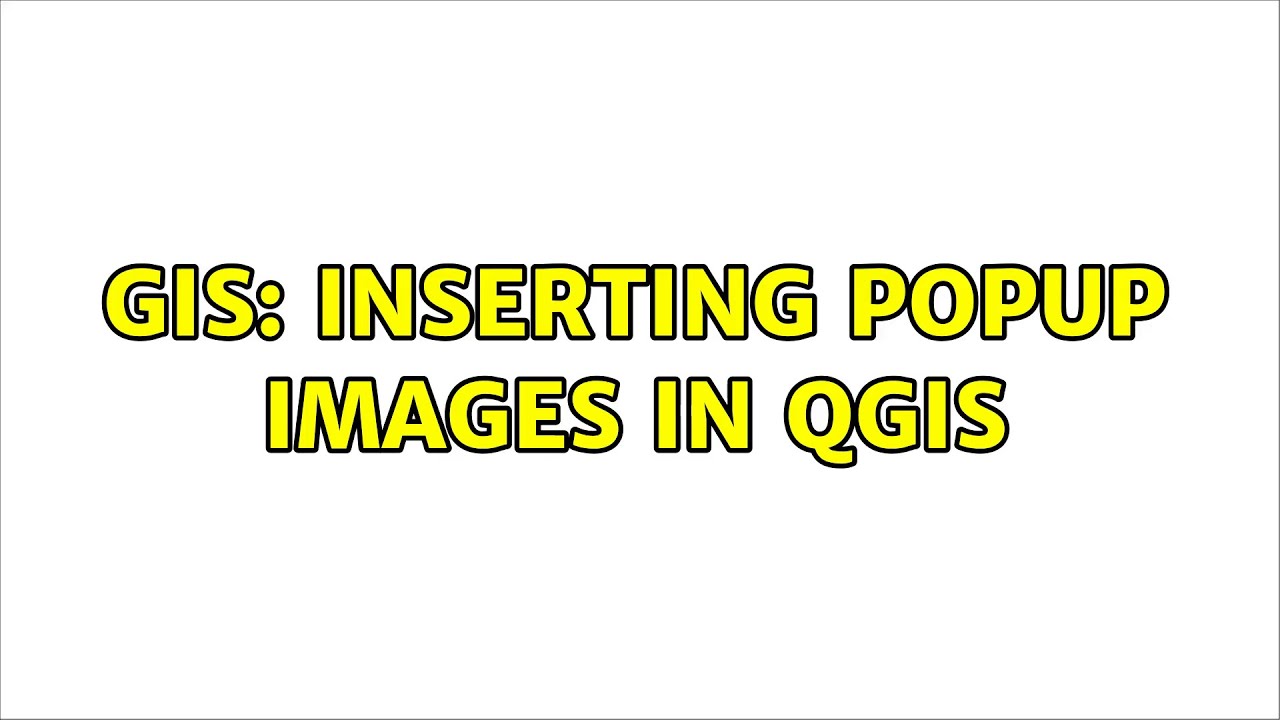 Gis Inserting Popup Images In Qgis Youtube