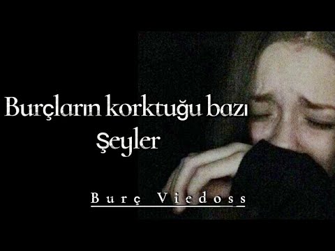 Burç Videoları - Burçların Korktuğu Bazı Şeyler