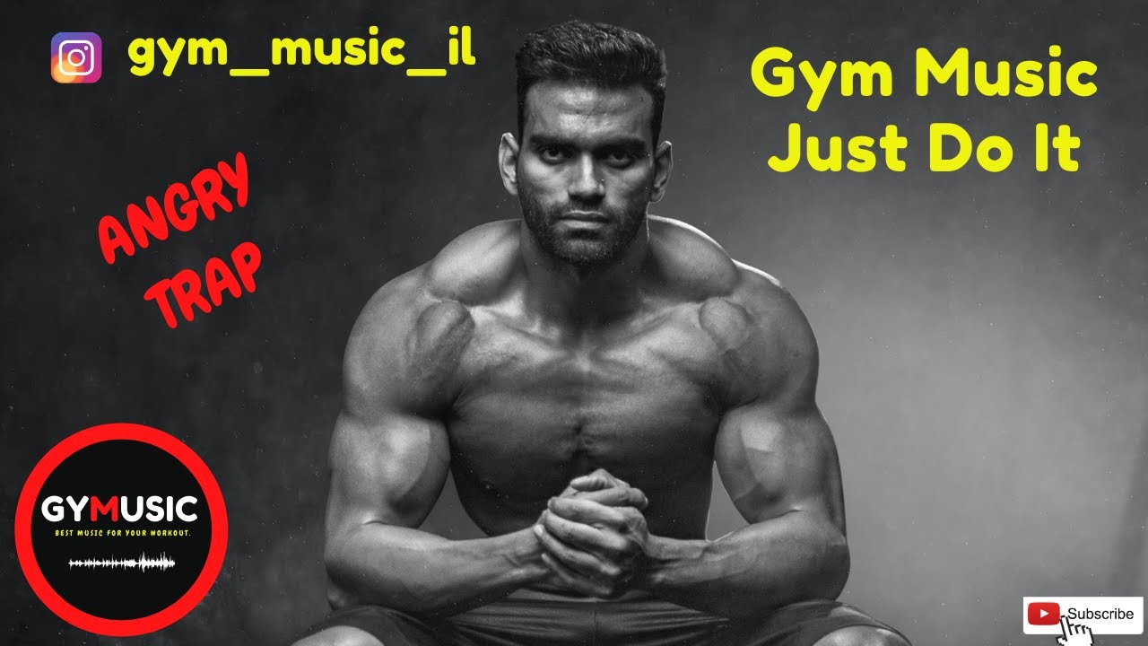 Gym Music Just Do It 🔥 Best Workout Music Angry Trap 🔥 GYMUSIC ...