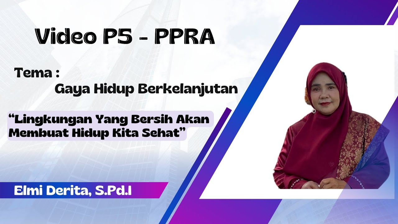 Video P5 - PPRA "Tema : Gaya Hidup Berkelanjutan" Oleh Elmi Derita, S ...