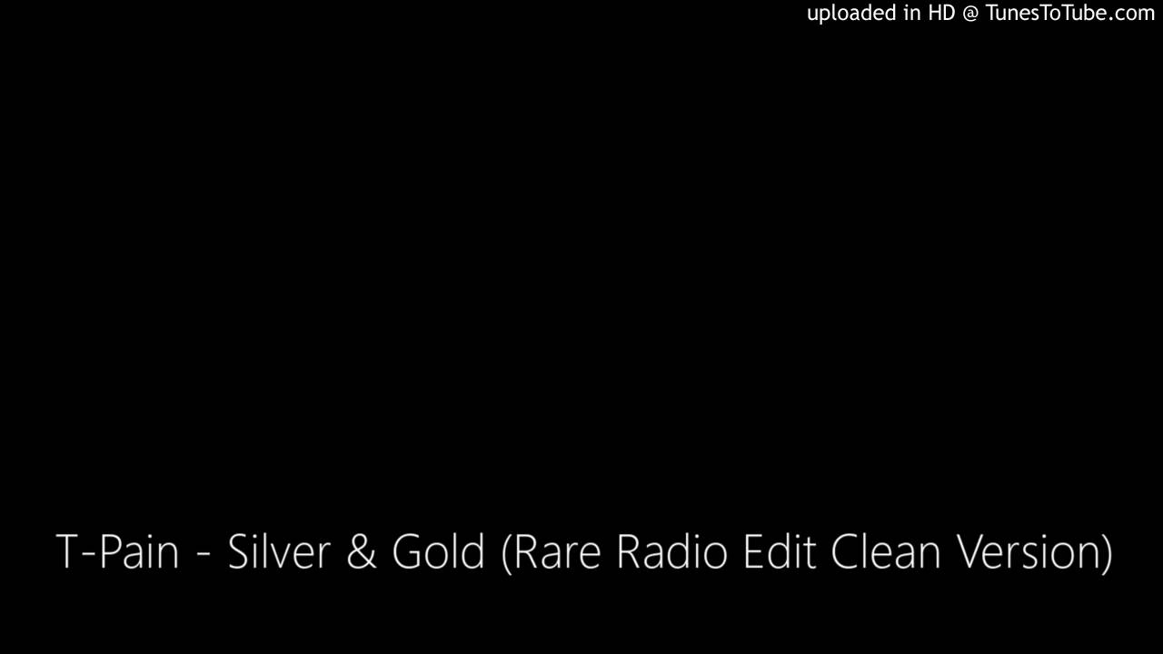 T-Pain - Silver & Gold (Rare Radio Edit Clean Version) - YouTube