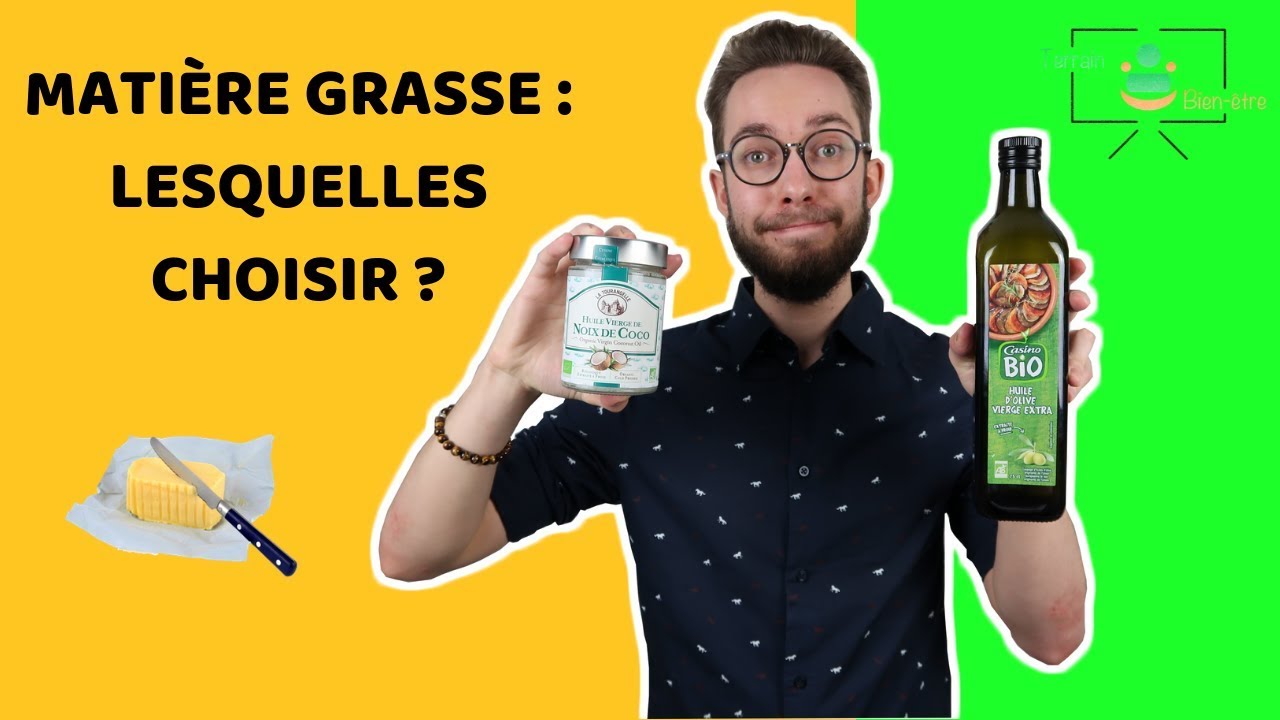 MATIÈRE GRASSE : LESQUELLES CHOISIR POUR ÊTRE EN PLEINE SANTE ? - YouTube