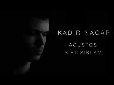 KADÎR NACAR=AĞUSTOS SIRILSIKLAM (ALPER AYYILDIZ)