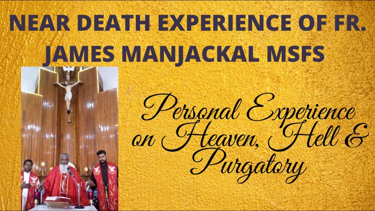NEAR DEATH EXPERIENCE OF FR. JAMES MANJACKAL - PERSONAL EXPERIENCE ON ...