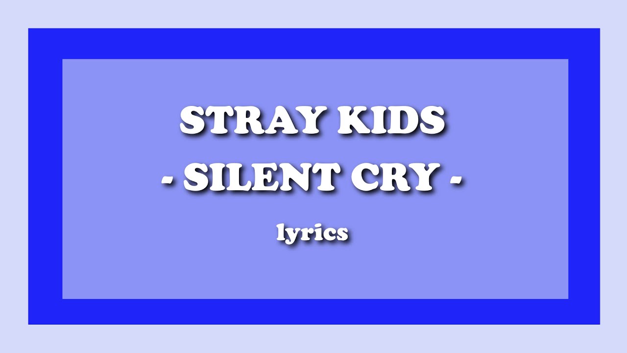 Silent Cry - Stray Kids (Lyrics) - YouTube