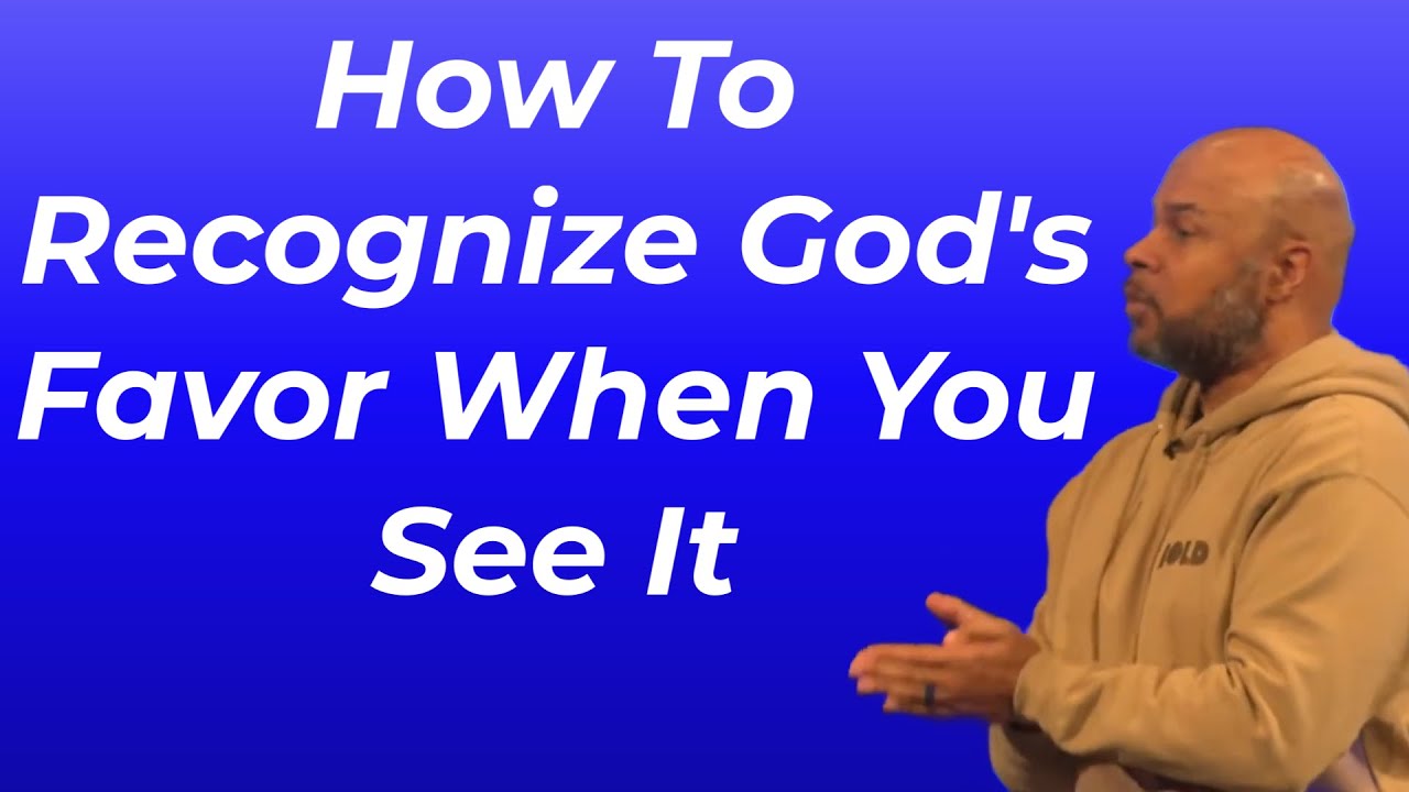 How To Recognize God's Favor When You See It! | Pastor Jim Lowe III ...