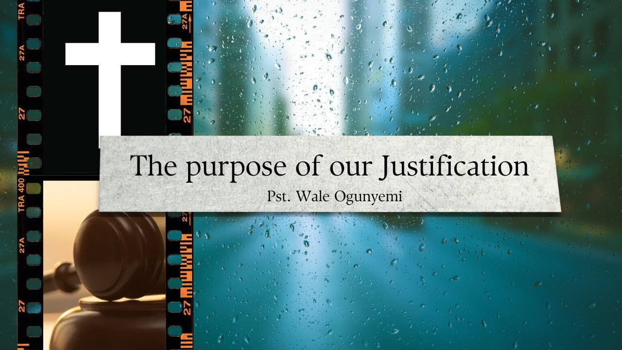 The Purpose of our Justification (Rom 8:28-33) | Asst. Pastor Wale ...
