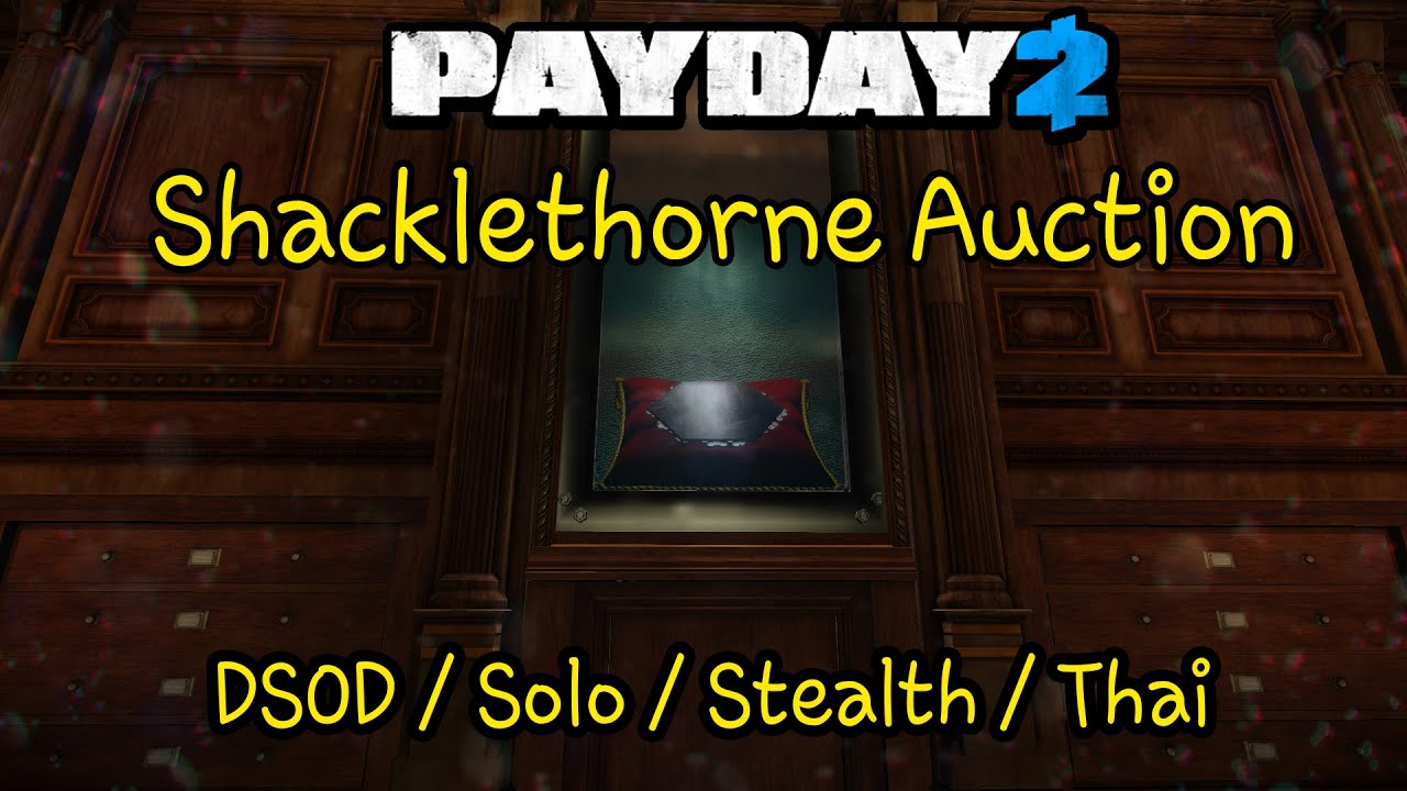PAYDAY 2 - Shacklethorne Auction | ระดับยากสุด | สเตลท์คนเดียว - YouTube