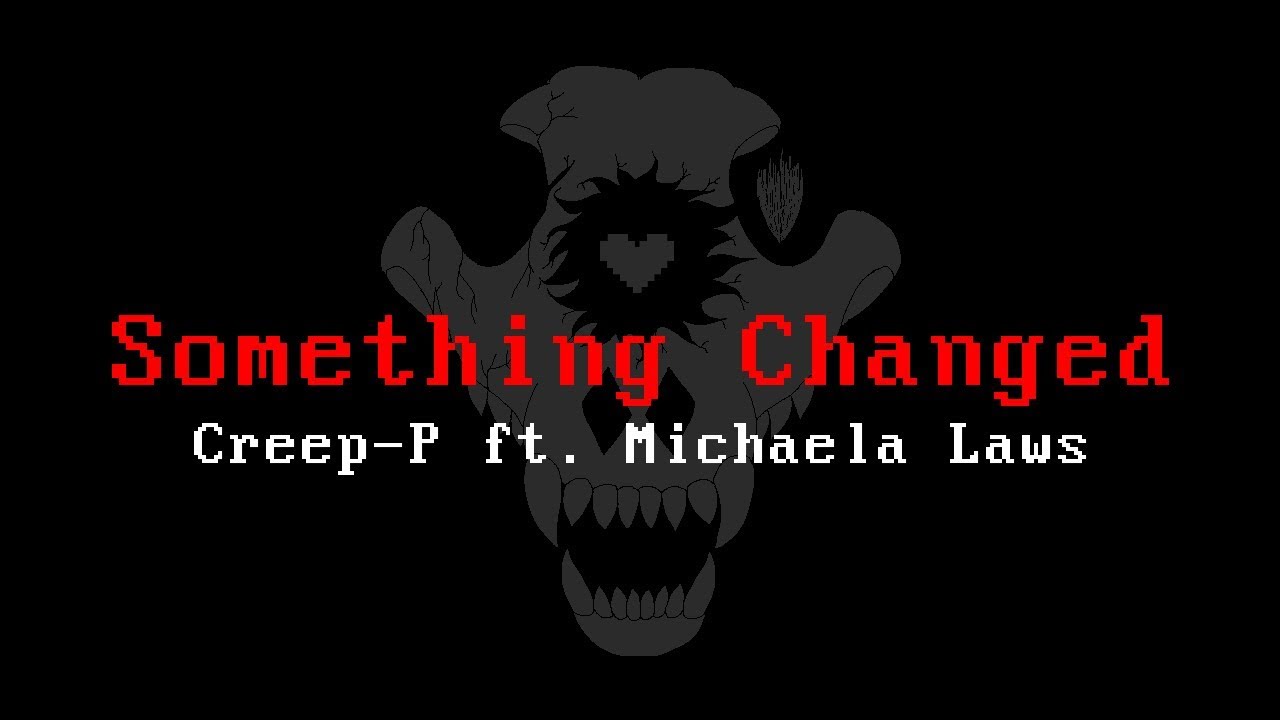 『Creep-P + Michaela』Something Changed - Undertale Original Song - YouTube