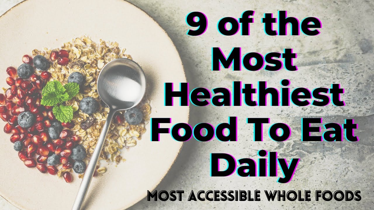 9 of the Healthiest Food to Eat Daily (most accessible whole foods ...