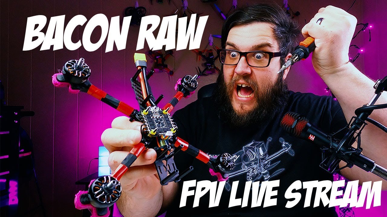 I am destructo man! - Bacon Raw FPV Live Stream - YouTube
