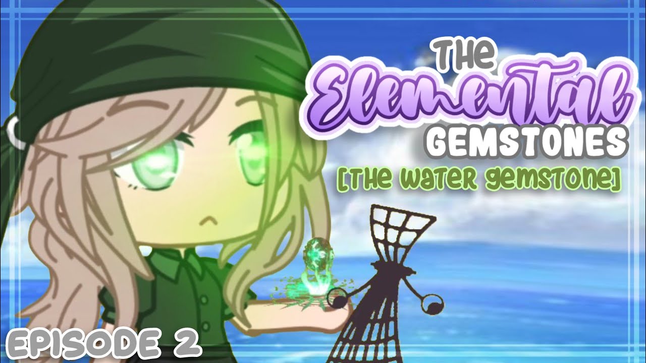 The Elemental Gemstones || [Episode 2:The Water Gemstone] Gacha Club ...