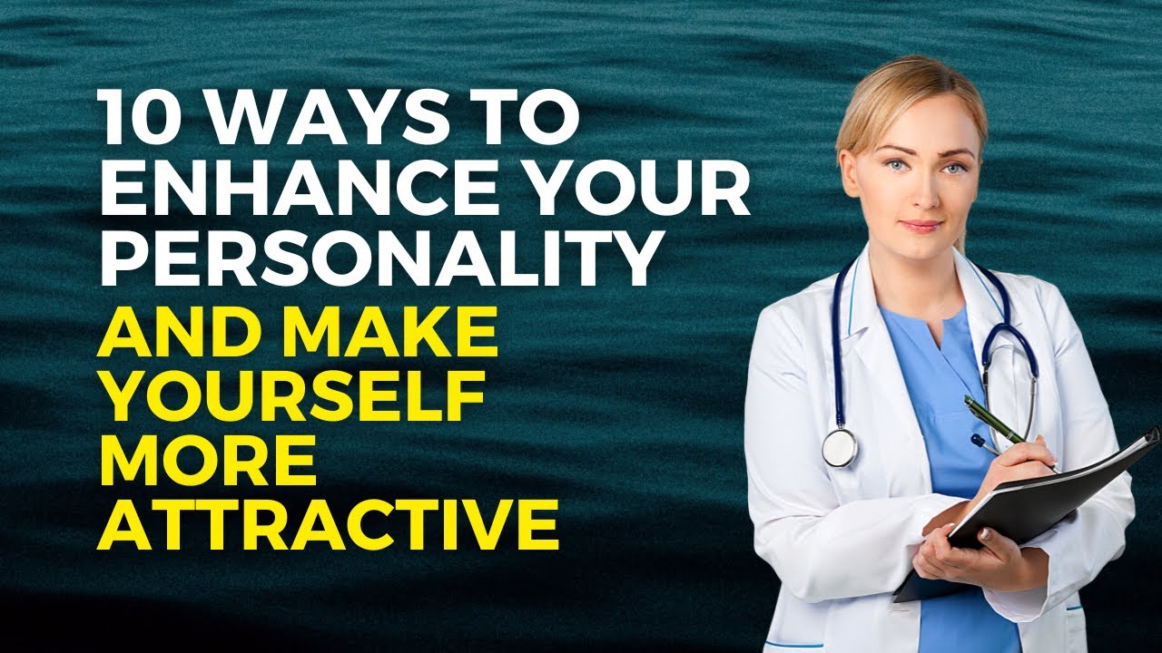 10 Ways To Enhance Your Personality And Make Yourself More Attractive ...