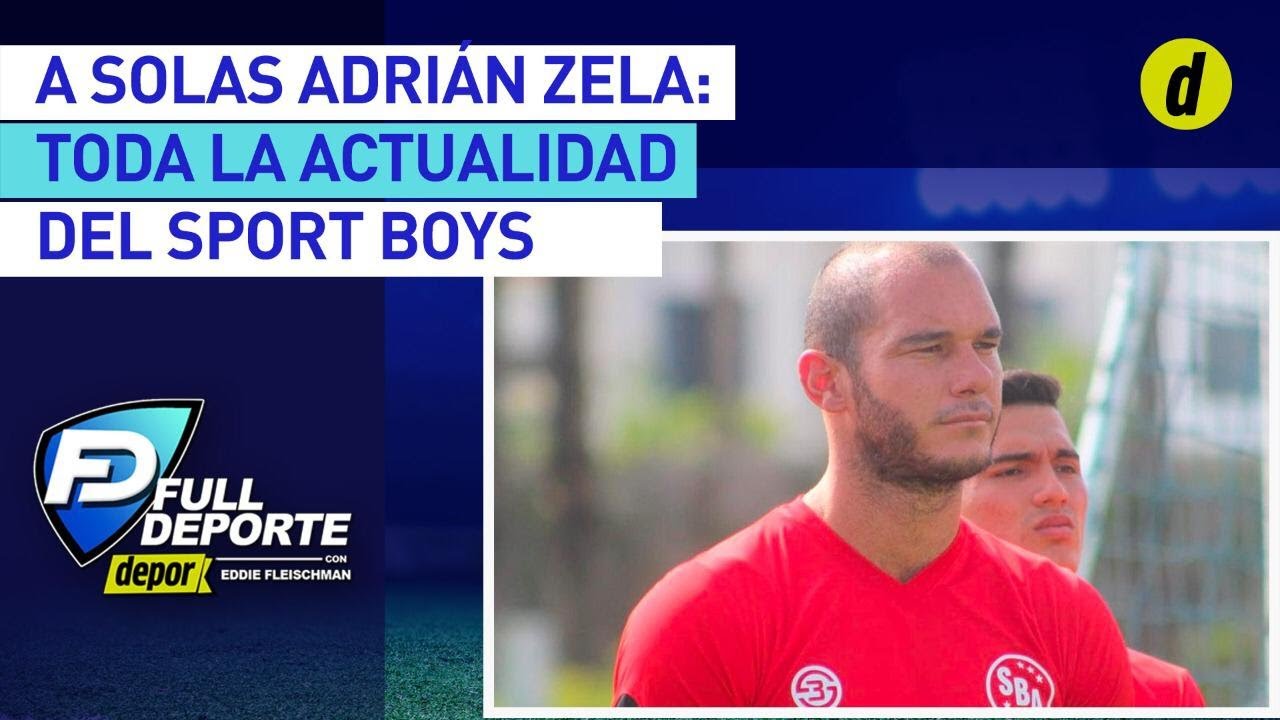 A solas Adrián Zela: toda la actualidad del Sport Boys - YouTube