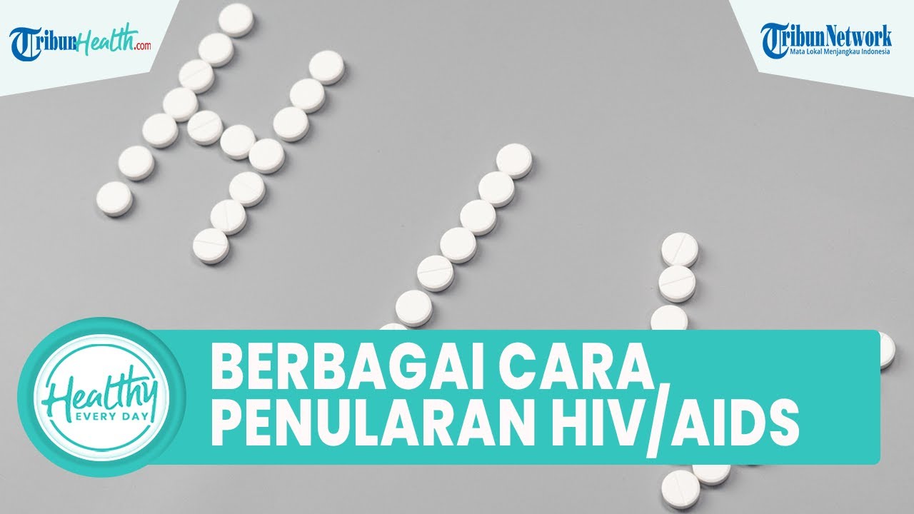 Berbagai Cara Penularan HIV AIDS yang Mengakibatkan Kematian, dari ...