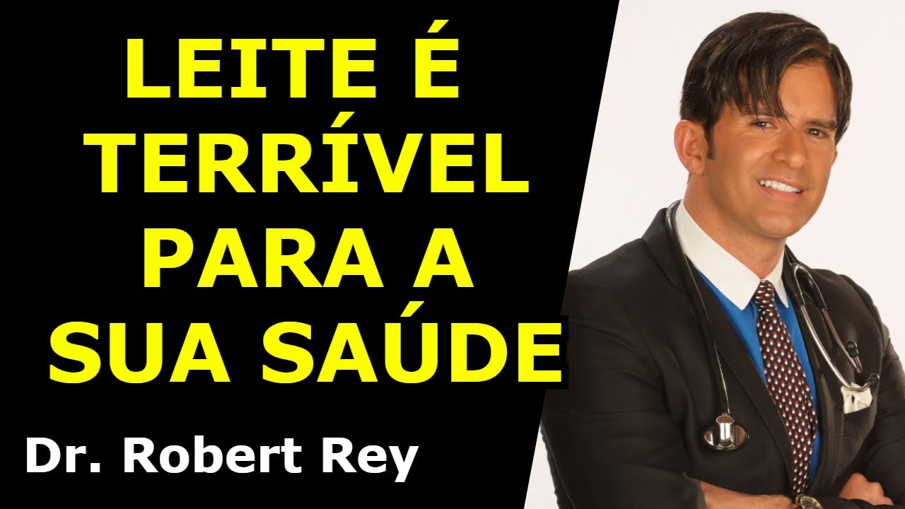 LEITE É TERRÍVEL PARA A SUA SAÚDE - Dr. Rey - YouTube