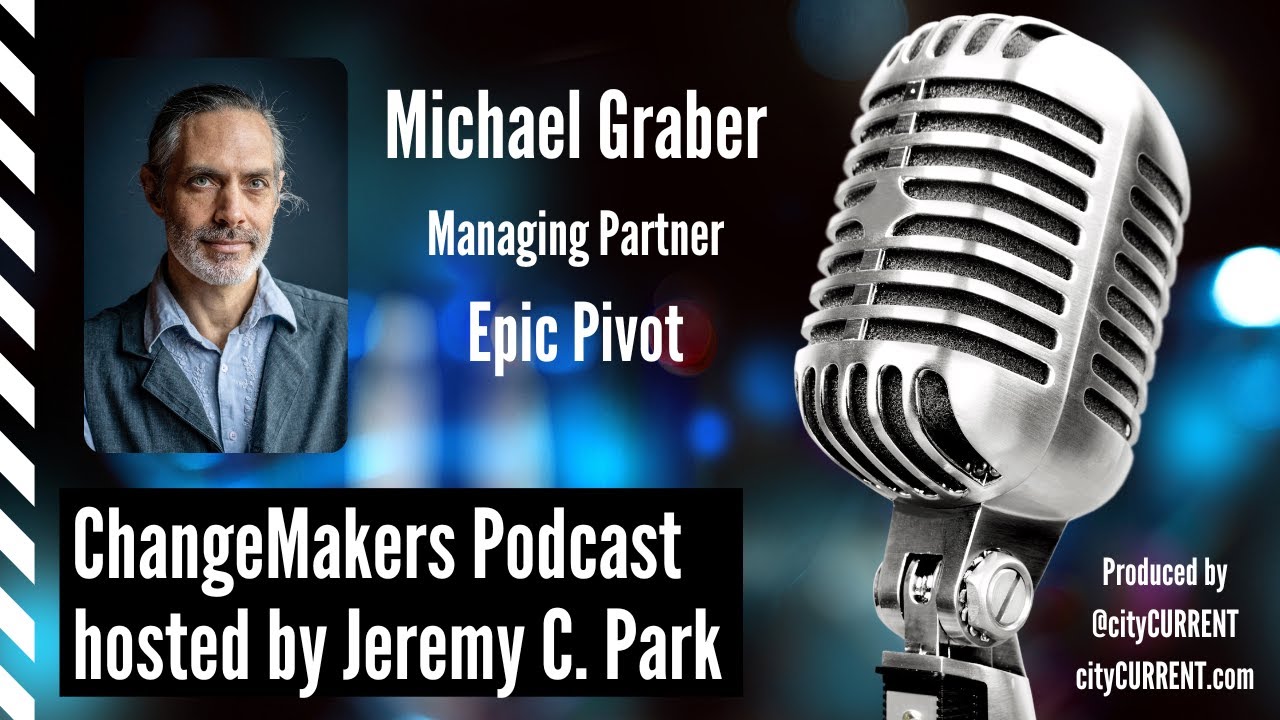 ChangeMakers Podcast featuring Michael Graber, Managing Partner of Epic ...