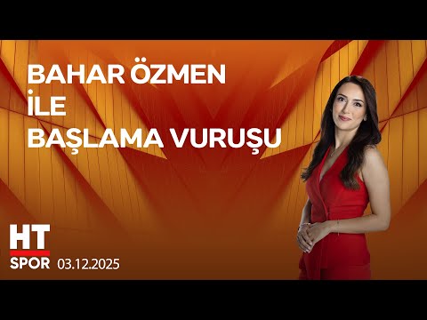 Bahar Özmen ile Başlama Vuruşu - 3 Aralık 2025
