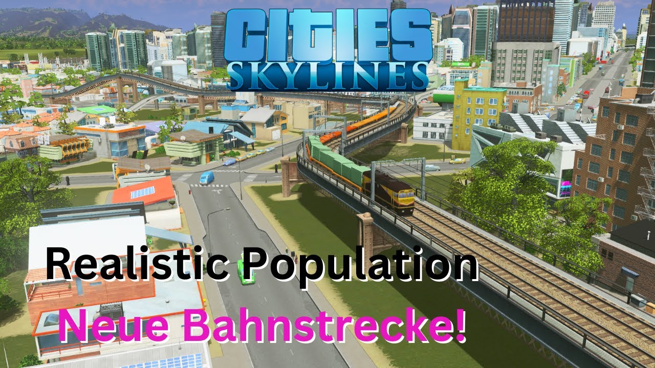 Neue Bahnstrecke!/ Cities Skylines/ Realistic Population/ 027 - YouTube