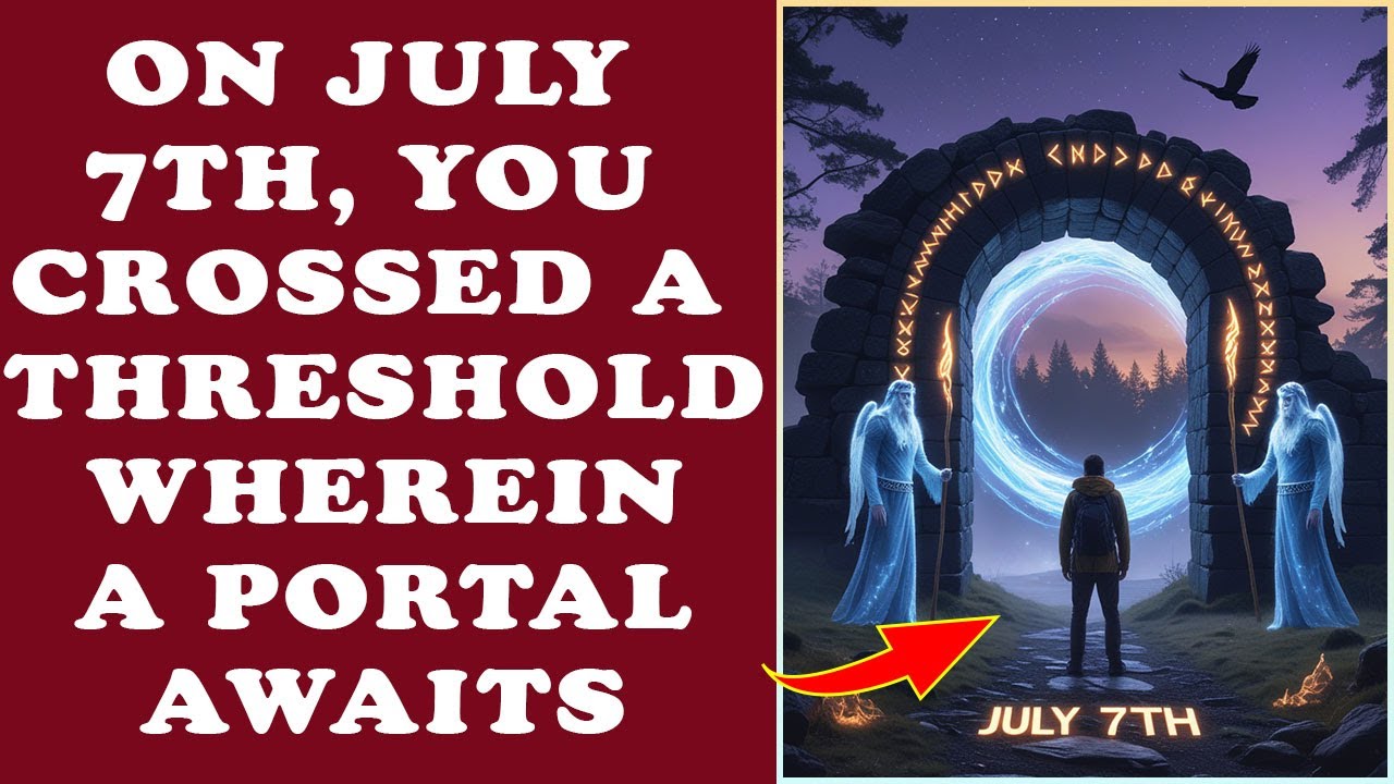 On July 7th, You Crossed a Threshold Wherein a Portal Awaits - YouTube