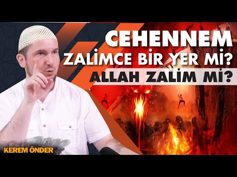 Cehennem, zalimce bir yer mi? Allah zalim mi? / Kerem Önder