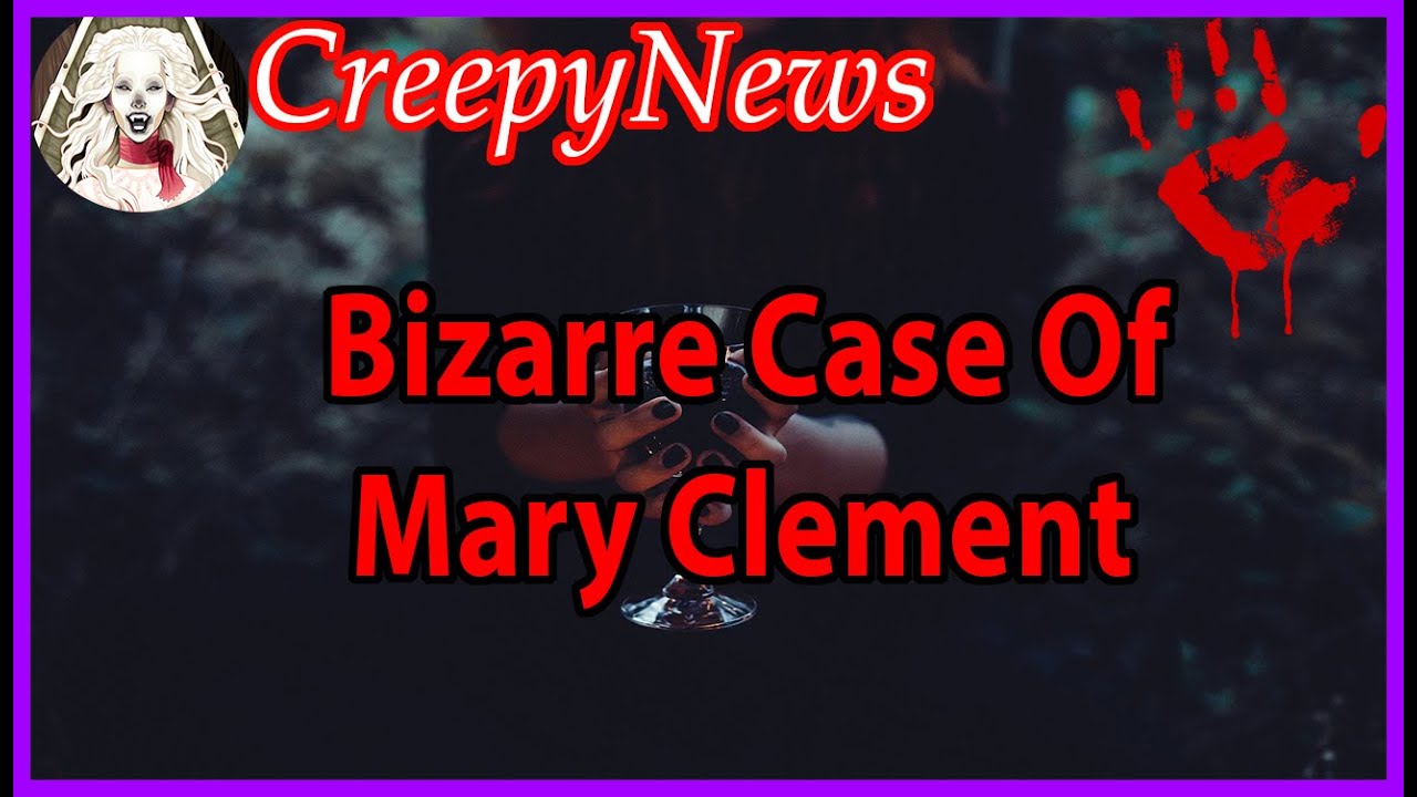 Mary Clement - Not So Innocent After All | CreepyNews - YouTube