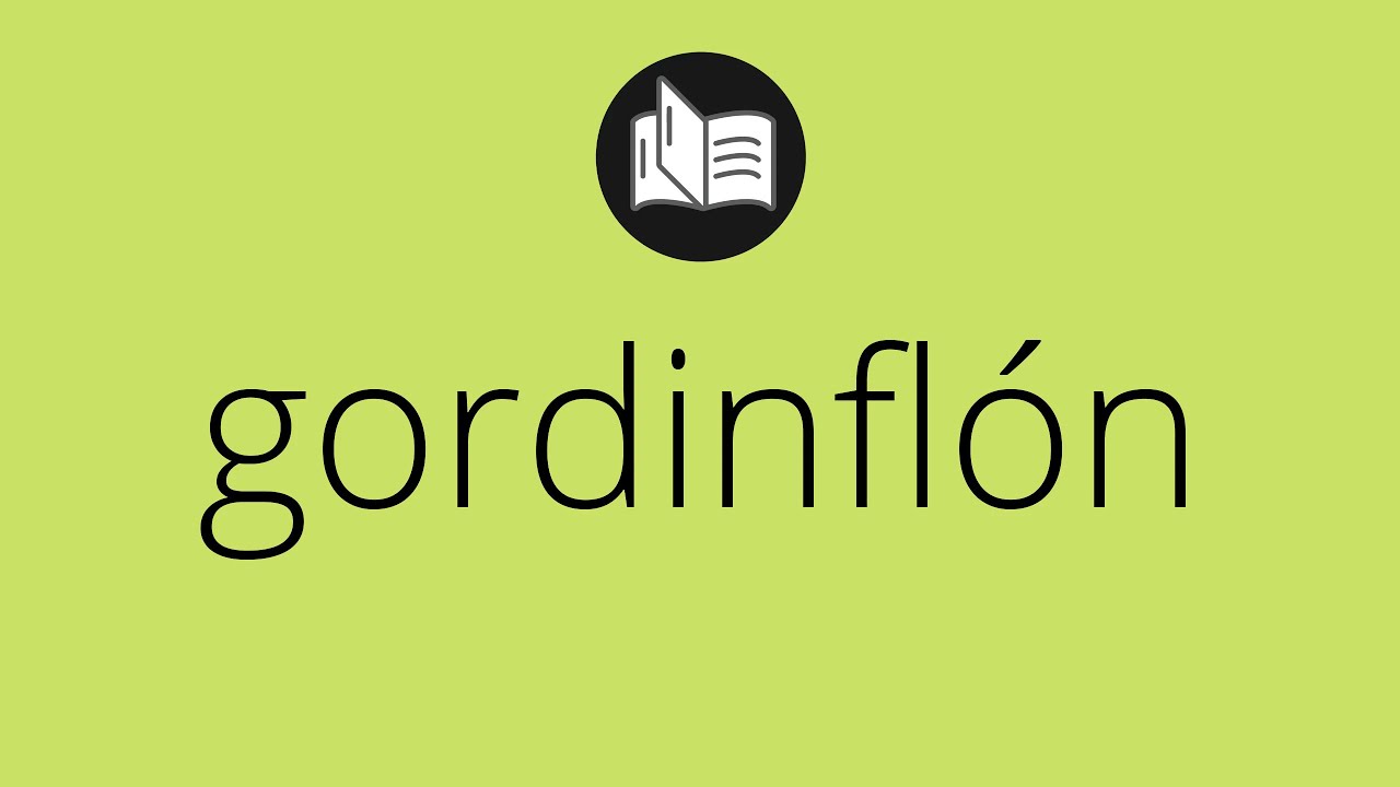 Que significa GORDINFLÓN • gordinflón SIGNIFICADO • gordinflón ...