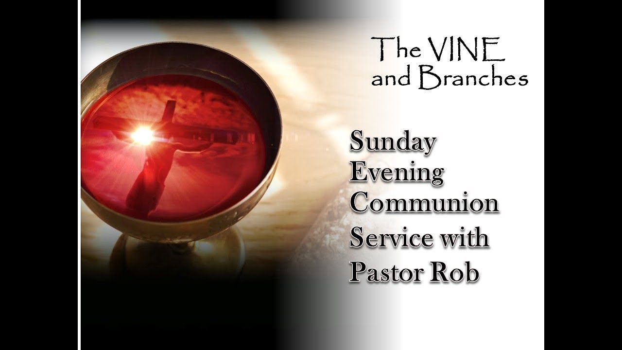 Sunday Evening Communion for March 16_The VINE and Branches - YouTube