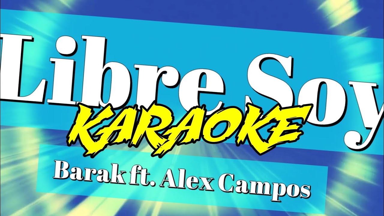 Karaoke de LIBRE SOY - Alex Campos ft Barak - Letras de Canciones - YouTube