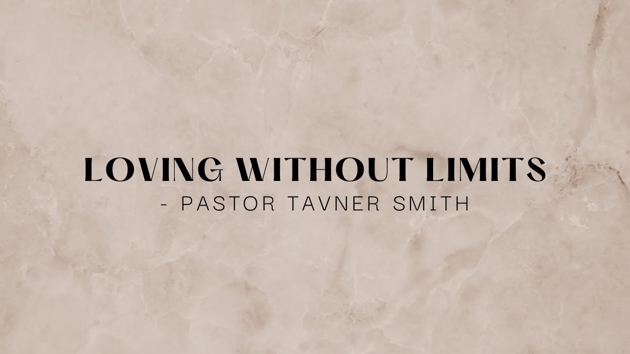 Loving without limits - Pastor Tavner Smith - YouTube