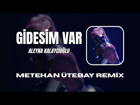 Aleyna Kalaycıoğlu - Gidesim Var (Metehan Ütebay Remix)